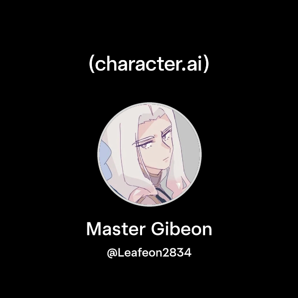Chat with Master Gibeon | character.ai | AI Chat, Reimagined–Your Words ...