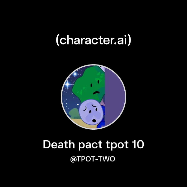 Chat with Death pact tpot 10 | character.ai | Personalized AI for every ...