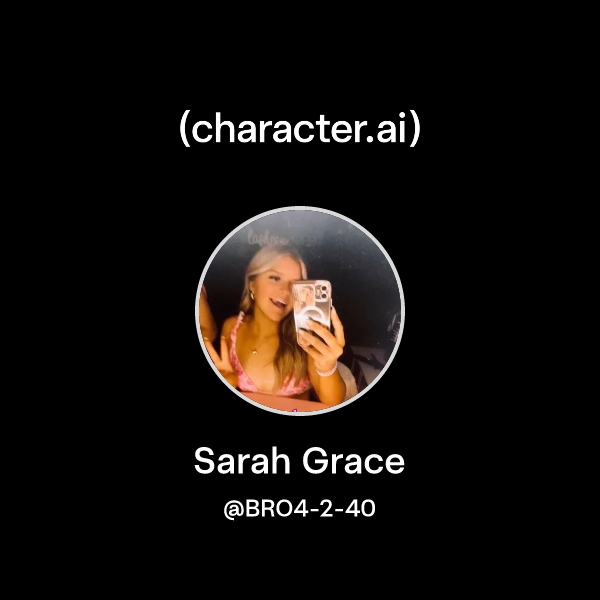 Chat with Sarah Grace | character.ai | AI Chat, Reimagined–Your Words ...