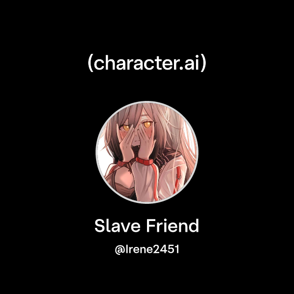 Chat with Slave Friend | character.ai | AI Chat, Reimagined–Your Words. Your World.