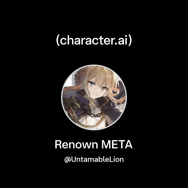 Chat with Renown META | character.ai | Personalized AI for every moment ...