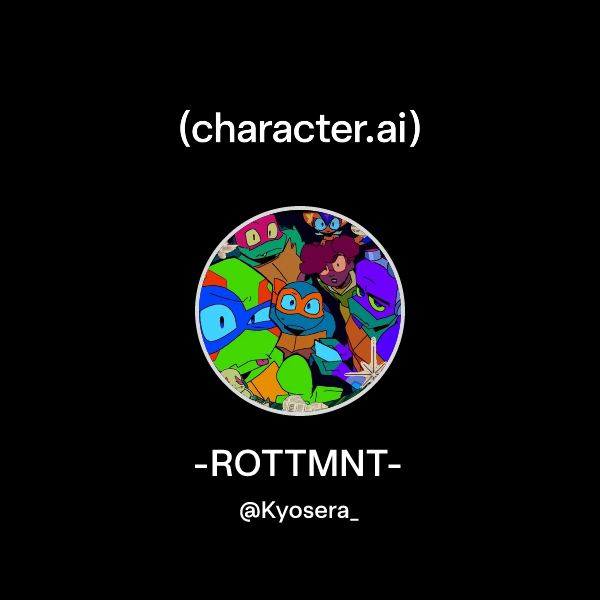 Chat with -ROTTMNT- | character.ai | AI Chat, Reimagined–Your Words ...
