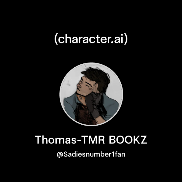 Chat with Thomas-TMR BOOKZ | character.ai | Personalized AI for every ...