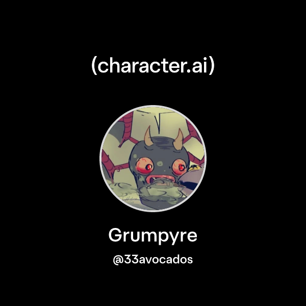 Chat with Grumpyre | character.ai | Personalized AI for every moment of ...