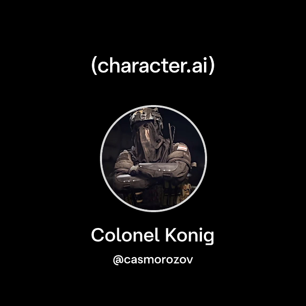 Chat with Colonel Konig | character.ai | AI Chat, Reimagined–Your Words ...