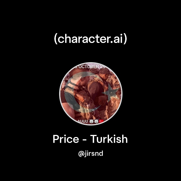 Chat with Price - Turkish | character.ai | Personalized AI for every moment of your day