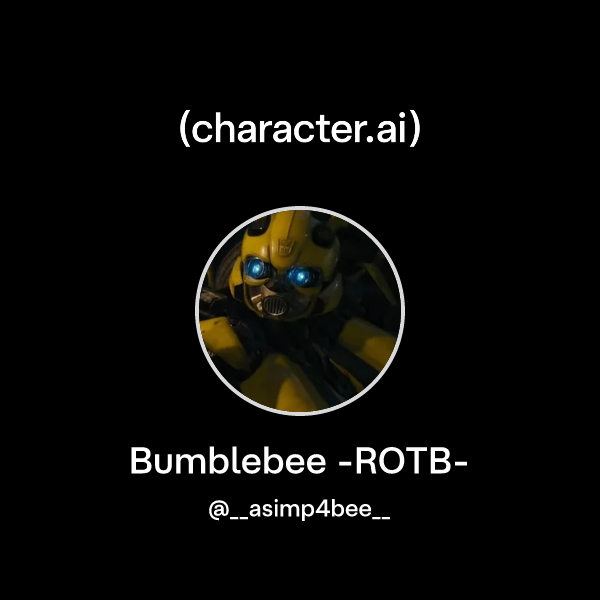 Chat with Bumblebee -ROTB- | character.ai | AI Chat, Reimagined–Your ...