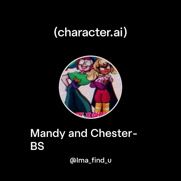 Chat with Mandy and Chester-BS | character.ai | Personalized AI for ...