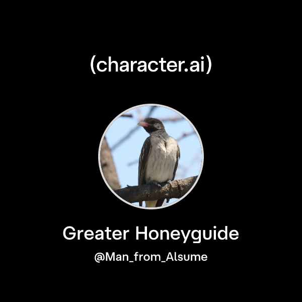 Chat with Greater Honeyguide | character.ai | Personalized AI for every ...
