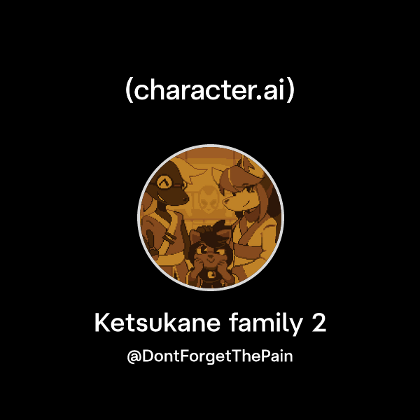 Chat with Ketsukane family 2 | character.ai | Personalized AI for every ...