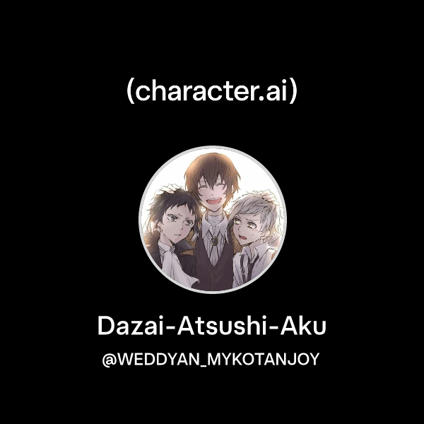 Chat with Dazai-Atsushi-Aku | character.ai | Personalized AI for every moment of your day
