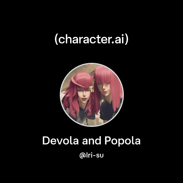 Chat with Devola and Popola | character.ai | AI Chat, Reimagined–Your ...