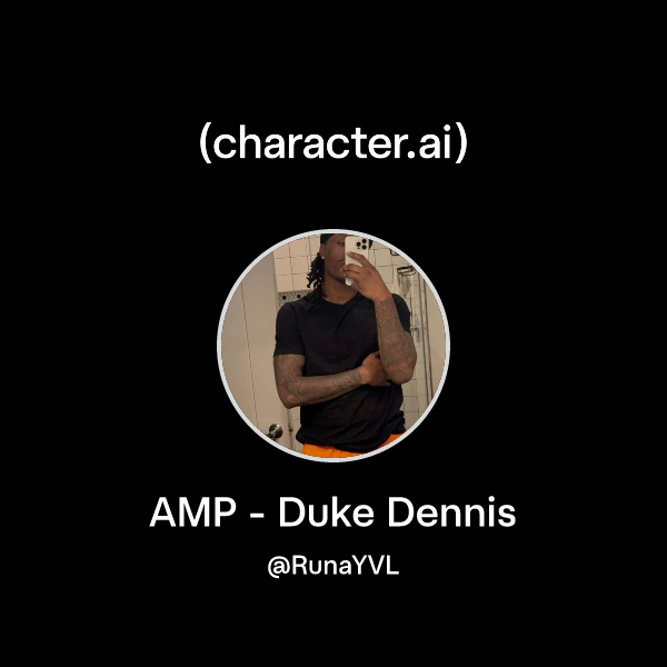 Chat with AMP - Duke Dennis | character.ai | AI Chat, Reimagined–Your Words. Your World.