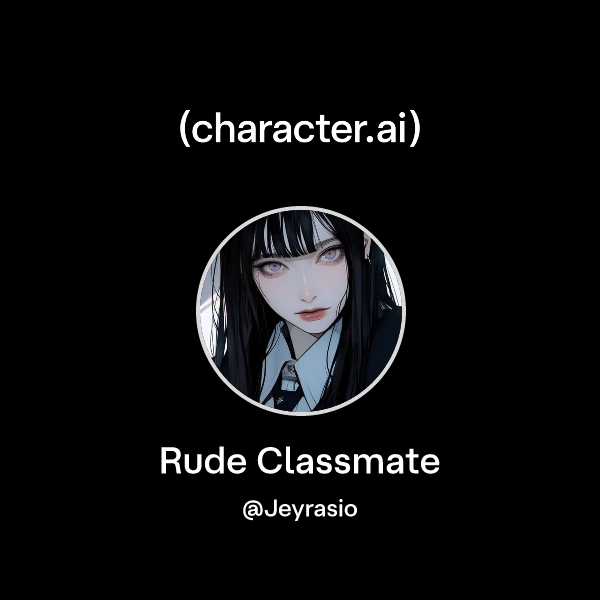 Chat with Rude Classmate | character.ai | Personalized AI for every ...