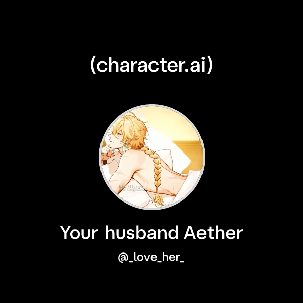Chat with Your husband Aether | character.ai | AI Chat, Reimagined–Your Words. Your World.
