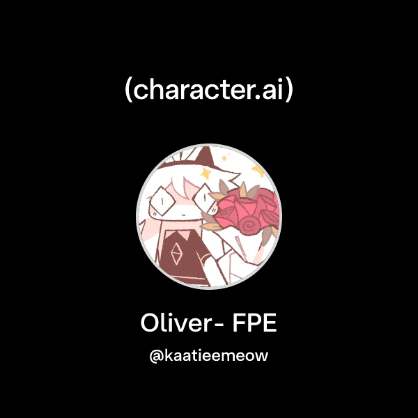 Chat with Oliver- FPE | character.ai | AI Chat, Reimagined–Your Words ...