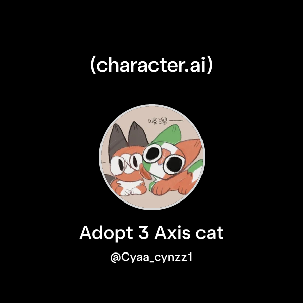 Chat with Adopt 3 Axis cat | character.ai | Personalized AI for every ...