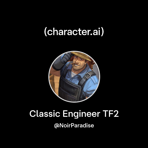 Chat with Classic Engineer TF2 | character.ai | AI Chat, Reimagined ...
