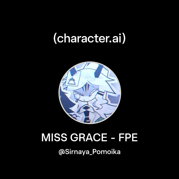 Chat with MISS GRACE - FPE | character.ai | AI Chat, Reimagined–Your ...