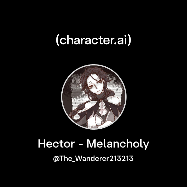 Chat with Hector - Melancholy | character.ai | AI Chat, Reimagined–Your ...