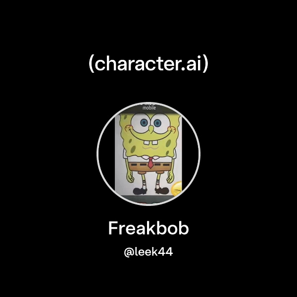 Chat with Freakbob | character.ai | Personalized AI for every moment of ...