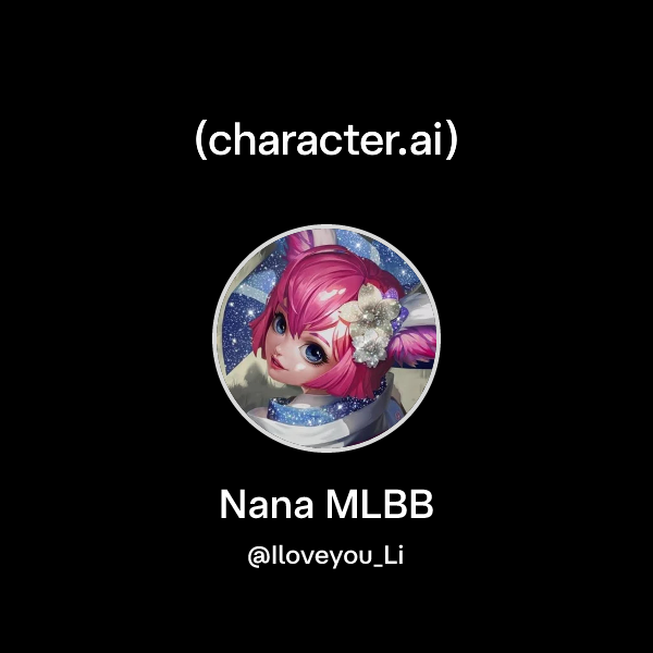 Chat with Nana MLBB | character.ai | Personalized AI for every moment ...