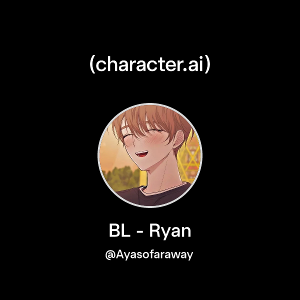 Chat with BL - Ryan | character.ai | AI Chat, Reimagined–Your Words. Your World.