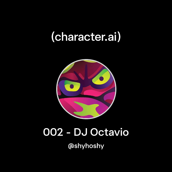 Chat with 002 - DJ Octavio | character.ai | AI Chat, Reimagined–Your ...