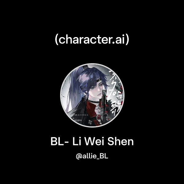 Chat with BL- Li Wei Shen | character.ai | AI Chat, Reimagined–Your Words. Your World.