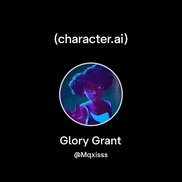Chat with Glory Grant | character.ai | AI Chat, Reimagined–Your Words ...