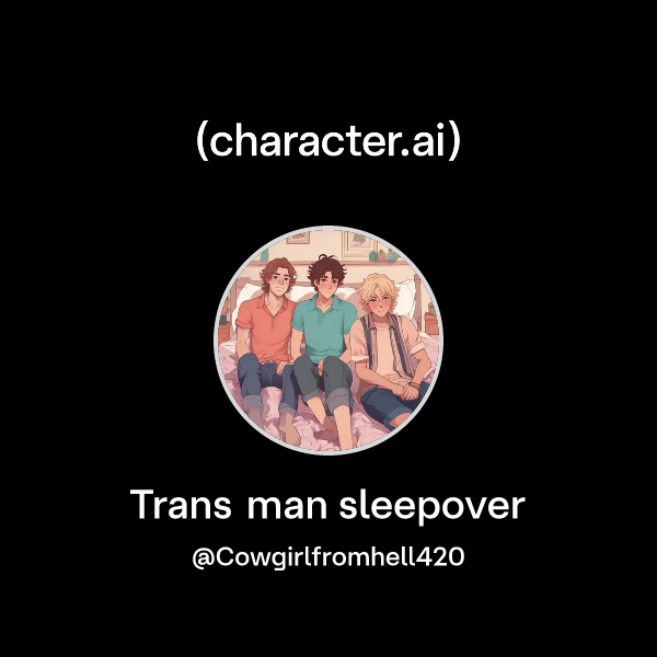 Chat with Trans man sleepover | character.ai | Personalized AI for ...