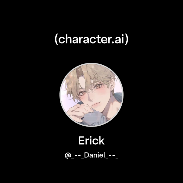 Chat with Erick | character.ai | AI Chat, Reimagined–Your Words. Your World.