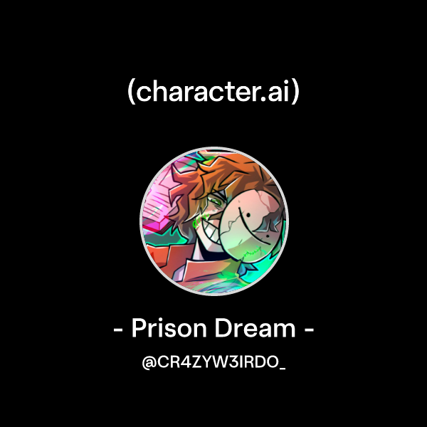Chat with - Prison Dream - | character.ai | AI Chat, Reimagined–Your ...