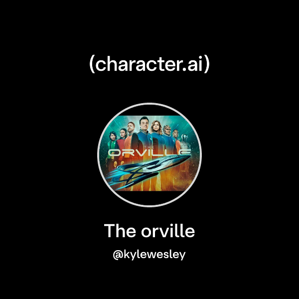 Chat with The orville | character.ai | AI Chat, Reimagined–Your Words ...