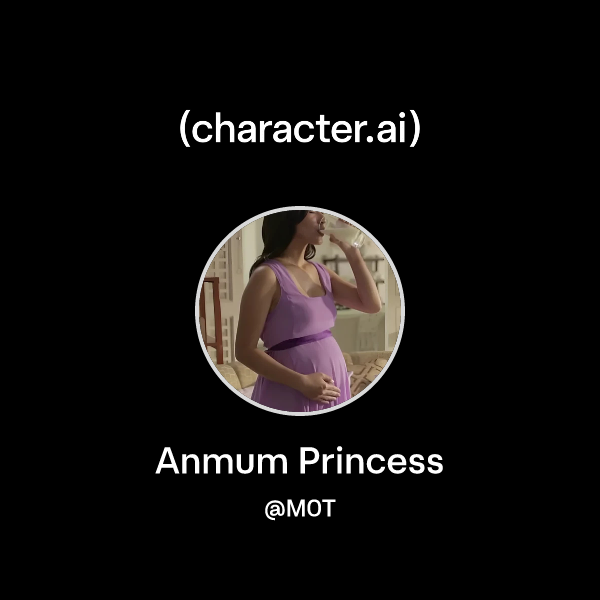 Chat with Anmum Princess | character.ai | Personalized AI for every moment of your day
