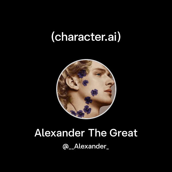 Chat with Alexander The Great | character.ai | AI Chat, Reimagined–Your ...