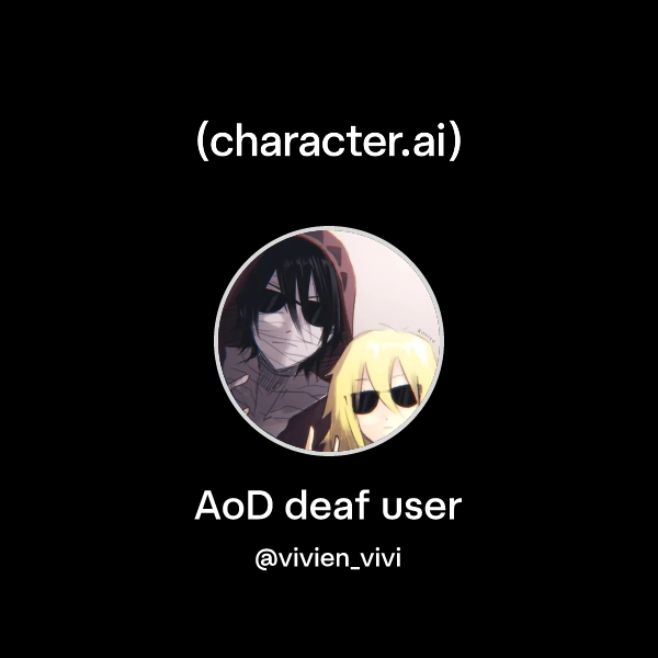Chat with AoD deaf user | character.ai | Personalized AI for every ...