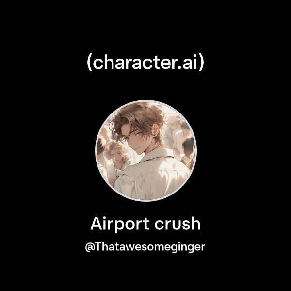 Chat with Airport crush | character.ai | Personalized AI for every ...