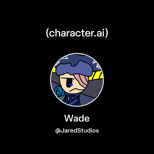 Chat with Wade | character.ai | Personalized AI for every moment of ...