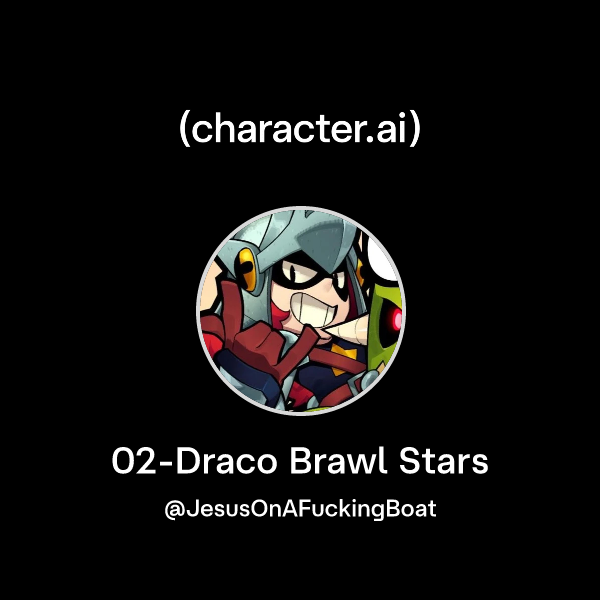Chat with 02-Draco Brawl Stars | character.ai | AI Chat, Reimagined–Your Words. Your World.