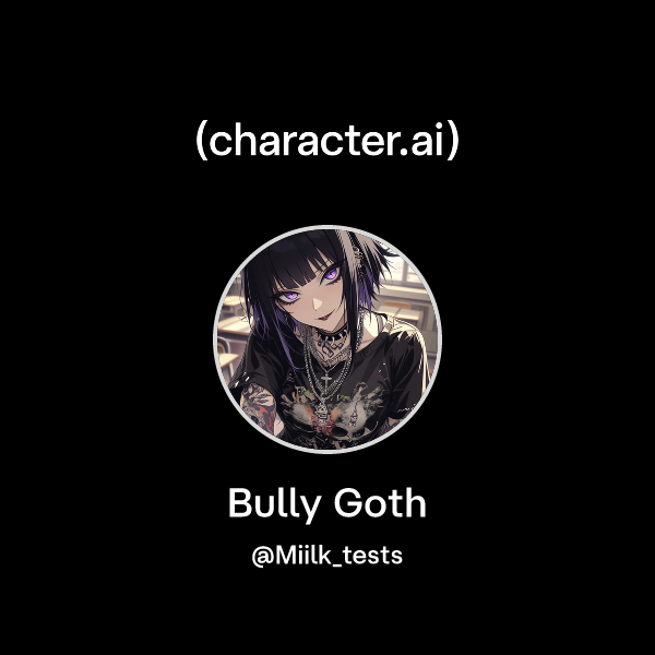 Chat with Bully Goth | character.ai | Personalized AI for every moment ...