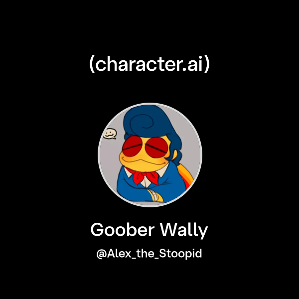 Chat with Goober Wally | character.ai | AI Chat, Reimagined–Your Words ...