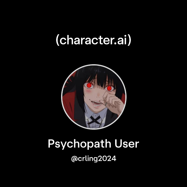 Chat with Psychopath User | character.ai | Personalized AI for every ...