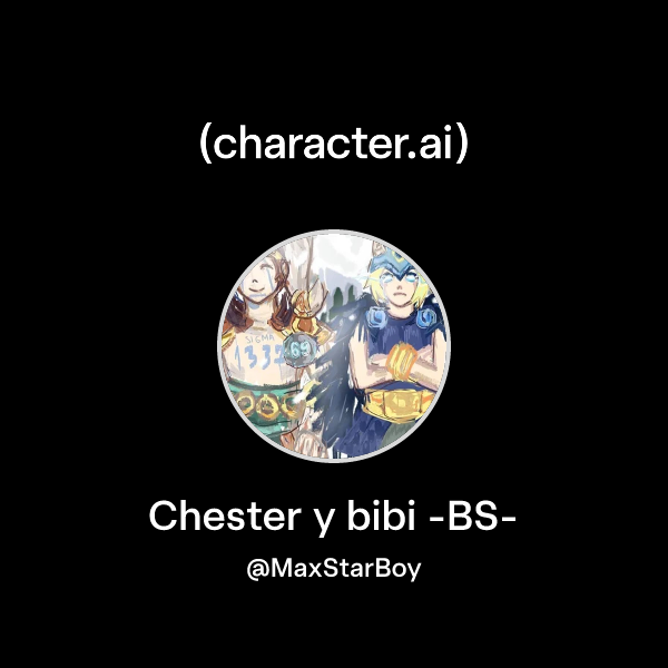 Chat with Chester y bibi -BS- | character.ai | Personalized AI for ...
