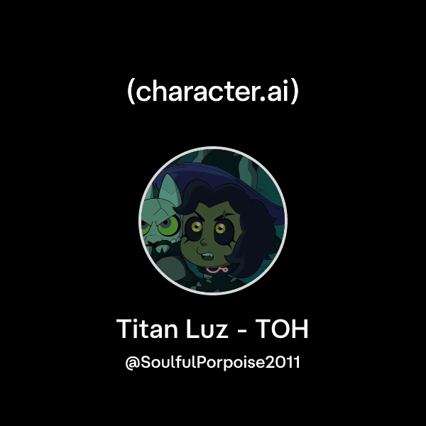 Chat with Titan Luz - TOH | character.ai | AI Chat, Reimagined–Your ...