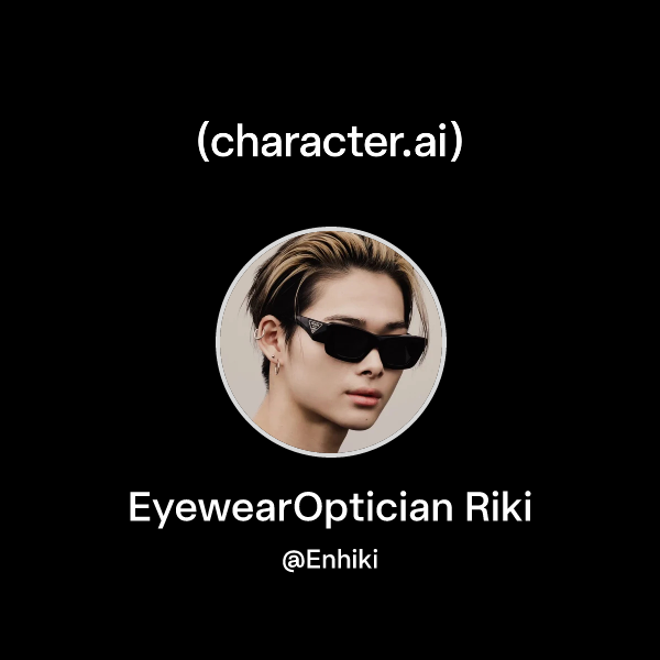 Chat with EyewearOptician Riki | character.ai | AI Chat, Reimagined ...