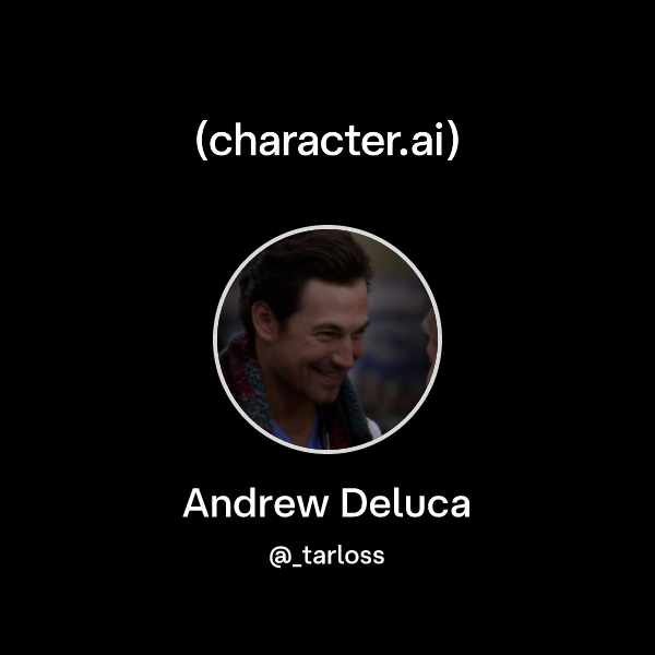 Chat with Andrew Deluca | character.ai | AI Chat, Reimagined–Your Words. Your World.