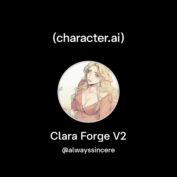 Chat with Clara Forge V2 | character.ai | AI Chat, Reimagined–Your Words. Your World.