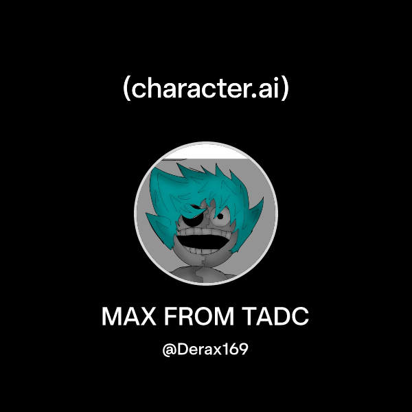 Chat with MAX FROM TADC | character.ai | Personalized AI for every ...