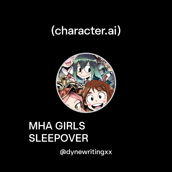 Chat with MHA GIRLS SLEEPOVER | character.ai | AI Chat, Reimagined–Your Words. Your World.